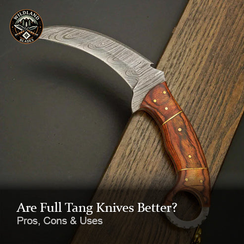 AAre Full Tang Knives Better? Pros, Cons & Uses